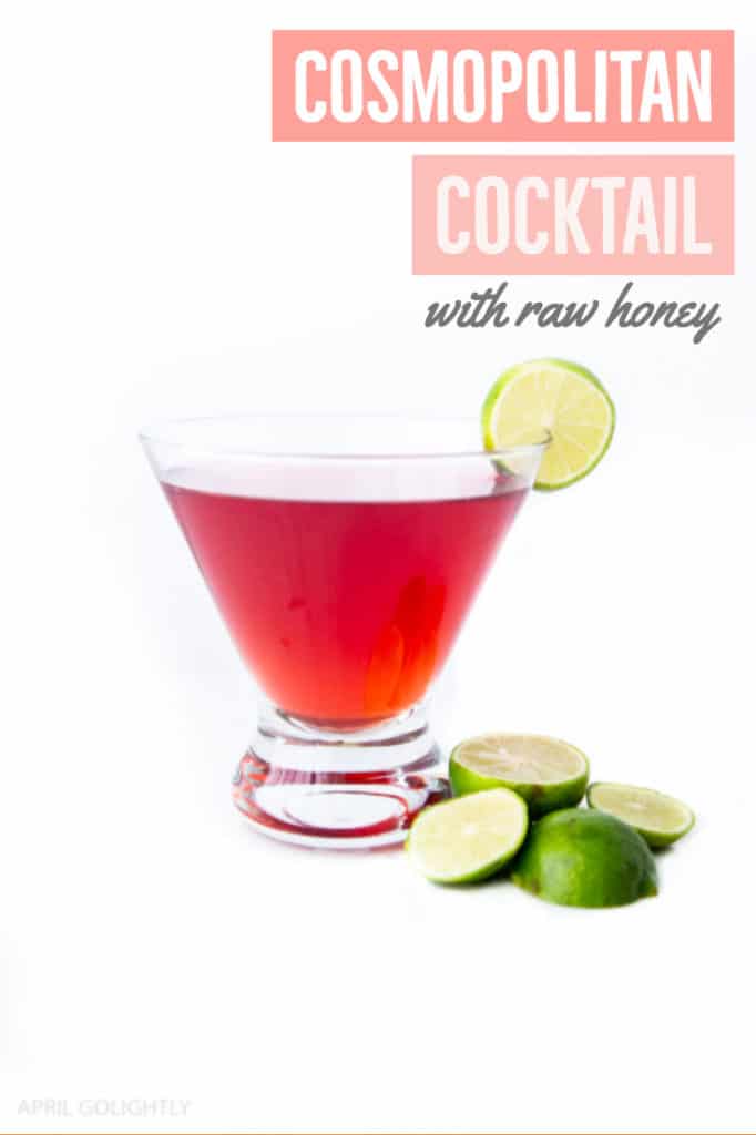 Raw Honey Cosmopolitan Cocktail - April Golightly